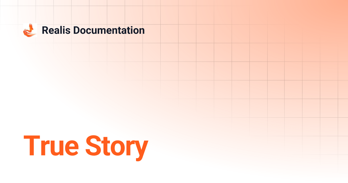 True Story | Realis Documentation
